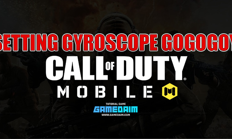 Settingan Gyroscope Call of Duty Mobile dari GOGOGOY! - Gamedaim